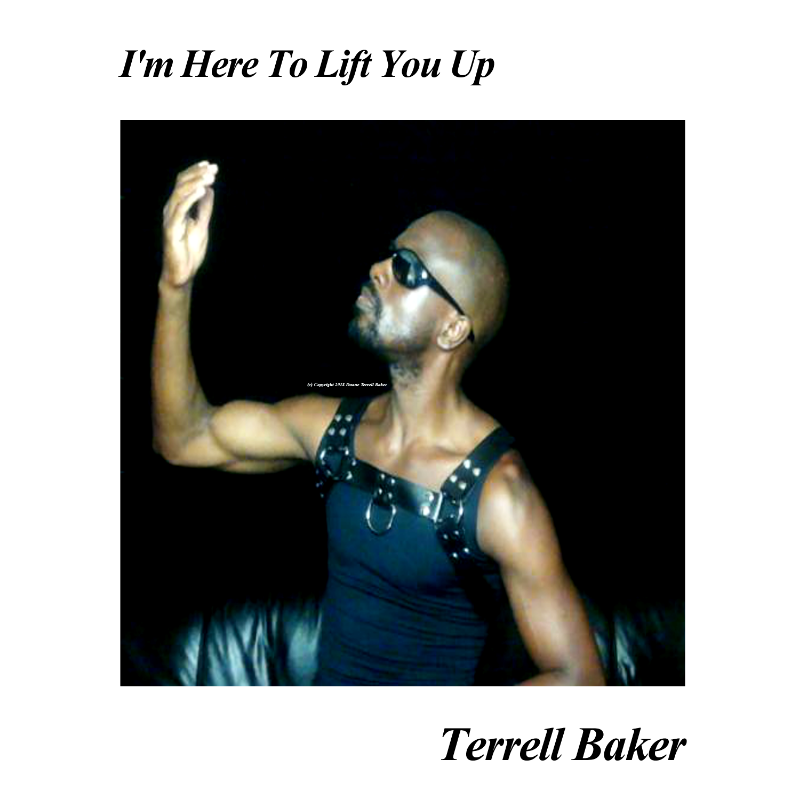 Terrell Baker - I'm Here To Lift You Up Album - ArtistRack | #1 Music ...